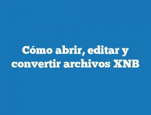 Cómo abrir, editar y convertir archivos XNB | TecnoNautas
