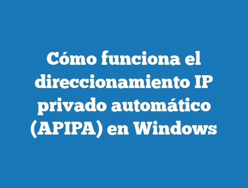 Cómo funciona el direccionamiento IP privado automático (APIPA) en ...