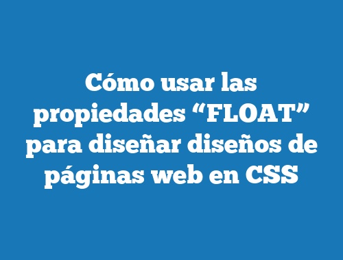Cómo usar las propiedades "FLOAT" para diseñar diseños de páginas web ...