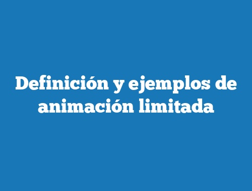 Definición y ejemplos de animación limitada | TecnoNautas