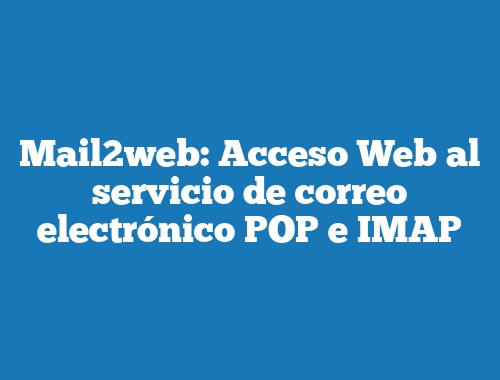 Mail2web: Acceso Web al servicio de correo electrónico POP e IMAP ...