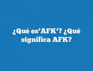 ¿Qué es'AFK'? ¿Qué significa AFK? | TecnoNautas