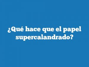 ¿Qué hace que el papel supercalandrado? | TecnoNautas